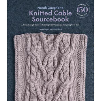 Norah Gaughan's Knitted Cable Sourcebook: A ...
