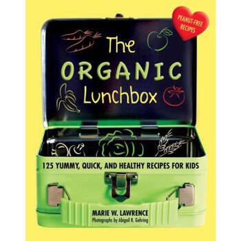 The Organic Lunchbox: 125 Yummy, Quick, and ...