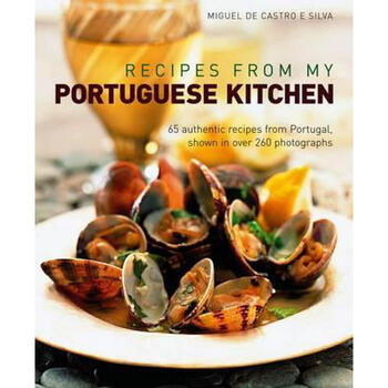 Recipes from My Portuguese Kitchen: 65 Authe...
